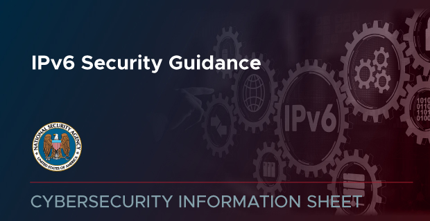NSA Publishes Internet Protocol Version 6 (IPv6) Security Guidance - CSIAC