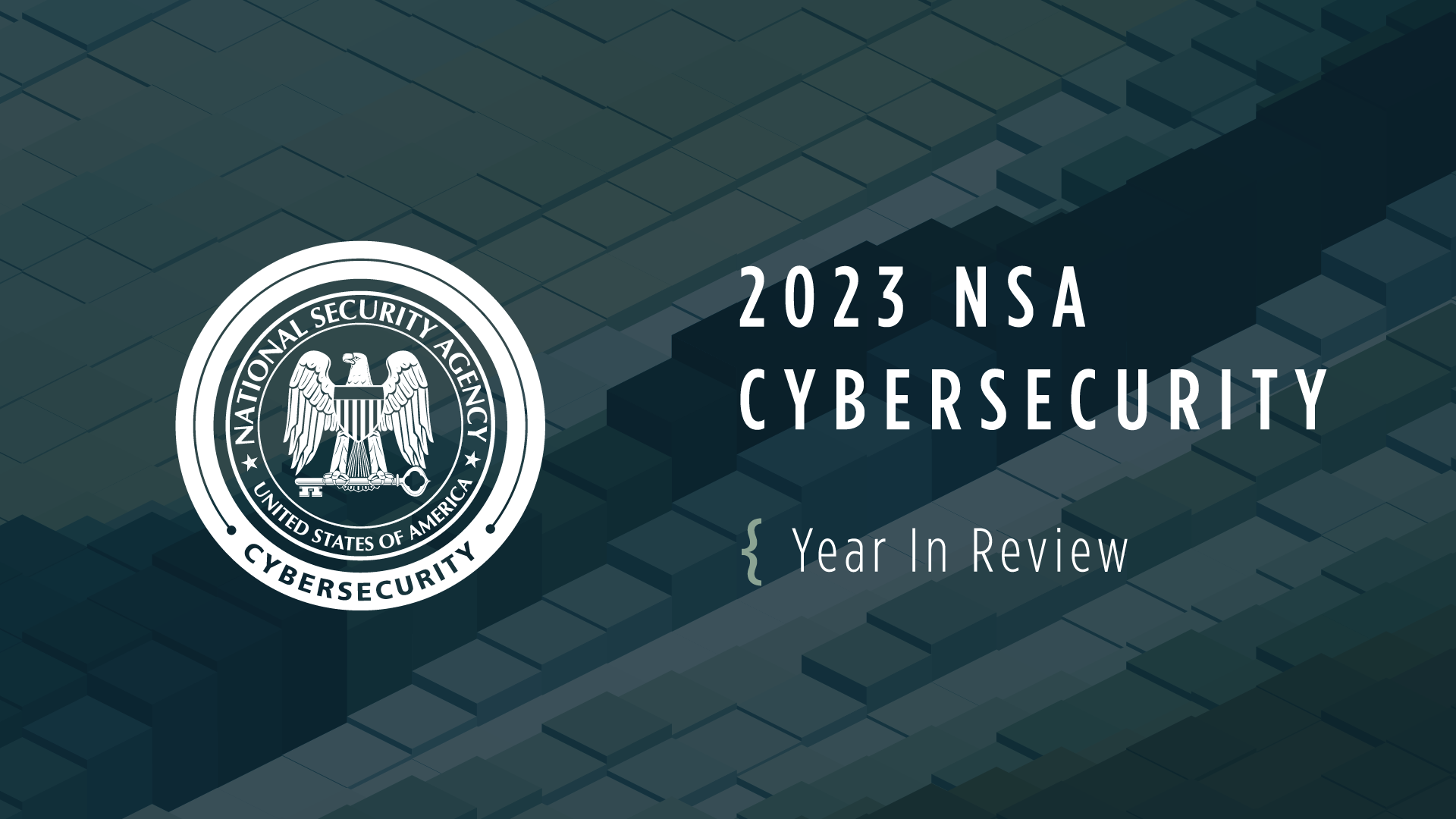 NSA Publishes 2023 Cybersecurity Year in Review - CSIAC NSA Publishes 2023 Cybersecurity Year in Review - CSIAC