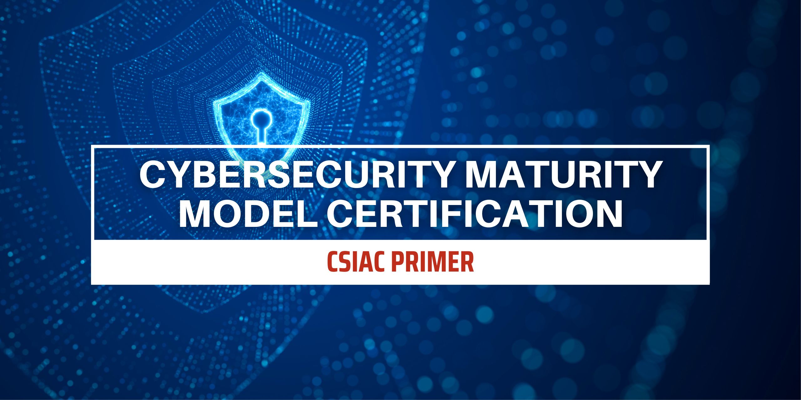 What is Cybersecurity Maturity Model Certification (CMMC)? - CSIAC